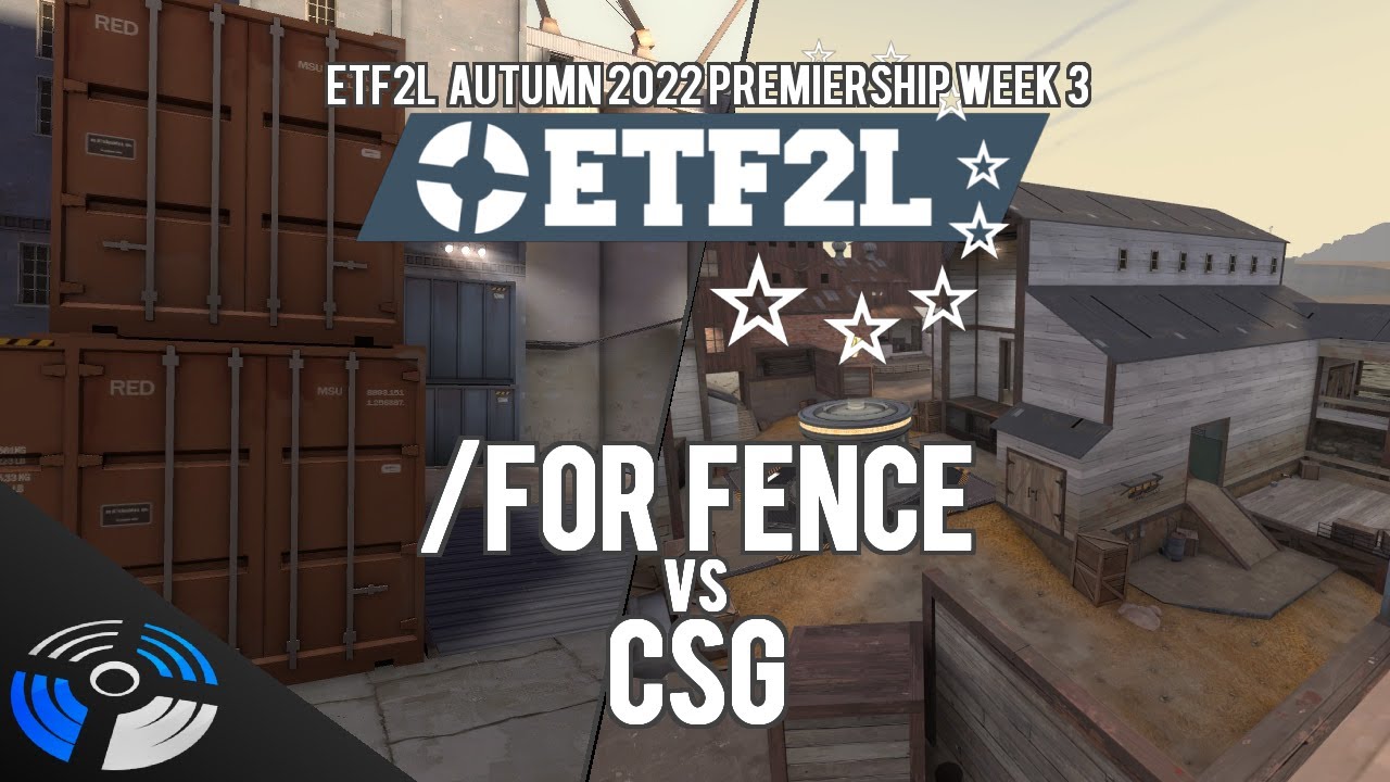 ETF2L TF2 6v6 Autumn 2022 (S43) Premiership Week 3: /for fence vs. CSG ...
