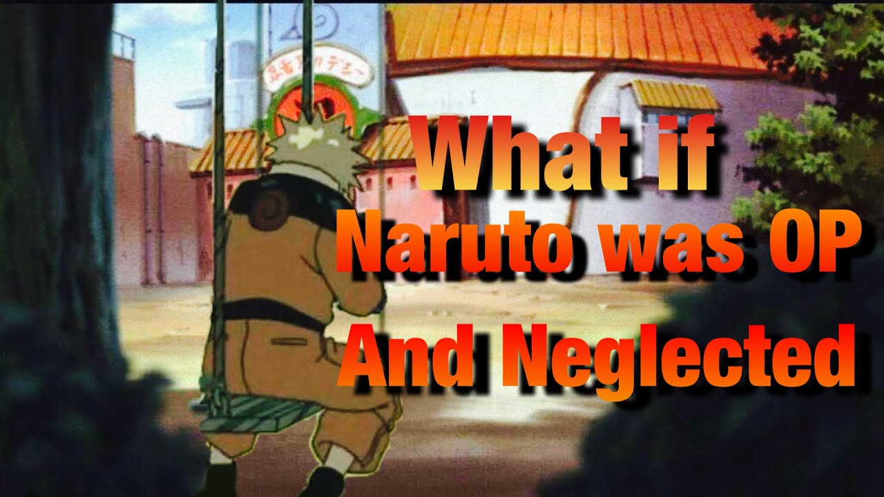 What if Naruto was OP and Neglected Part 1 - YouTube
