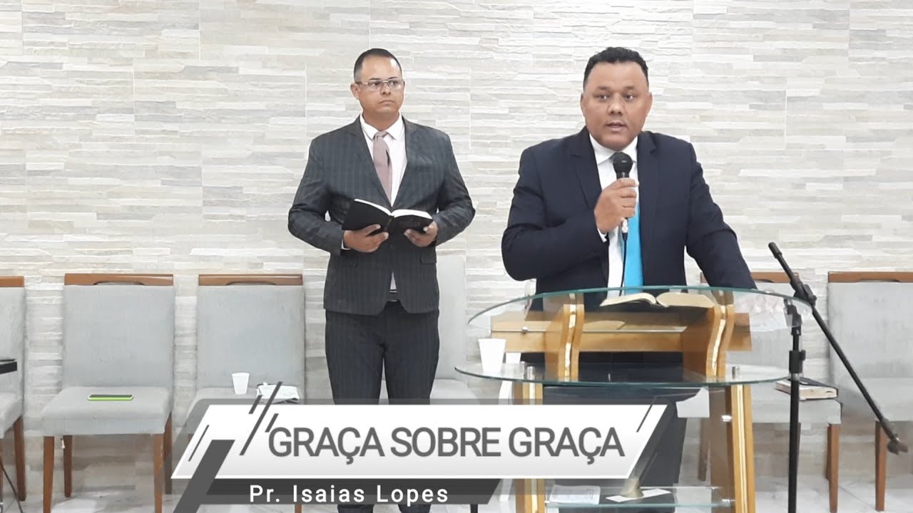 GRAÇA SOBRE GRAÇA - PR. ISAIAS LOPES - YouTube