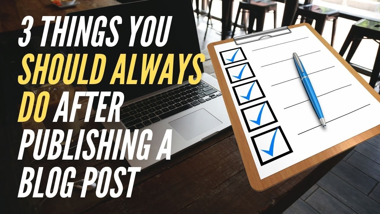 3 Things You Should Do After Publishing a Blog Post - YouTube