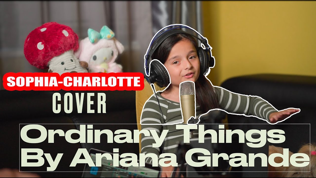 Sophia Charlotte - Ordinary Things (Ariana Grande Cover) Home Edition ...