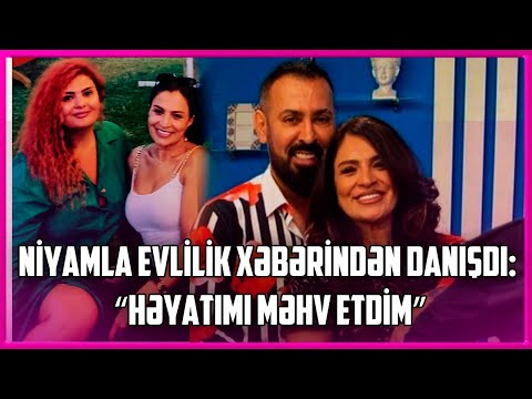 Niyamla evlilik xəbərindən danışdı - “Həyatımı məhv etdim”