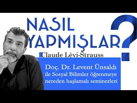 Claude Lévi Strauss | Nasıl Yapmışlar?