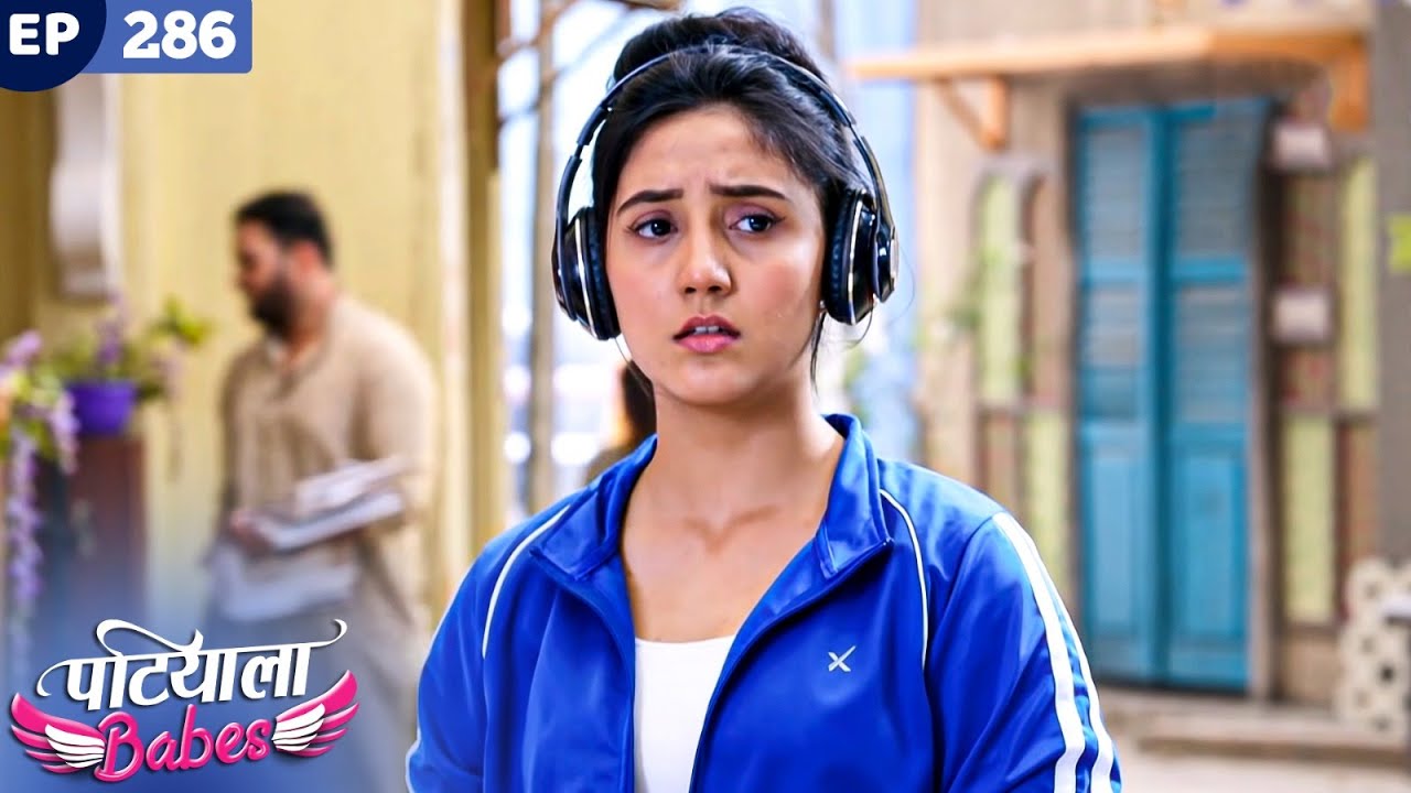 Patiala Babes Full Episode 286 | Indian TV Serial | Best Hindi Show ...