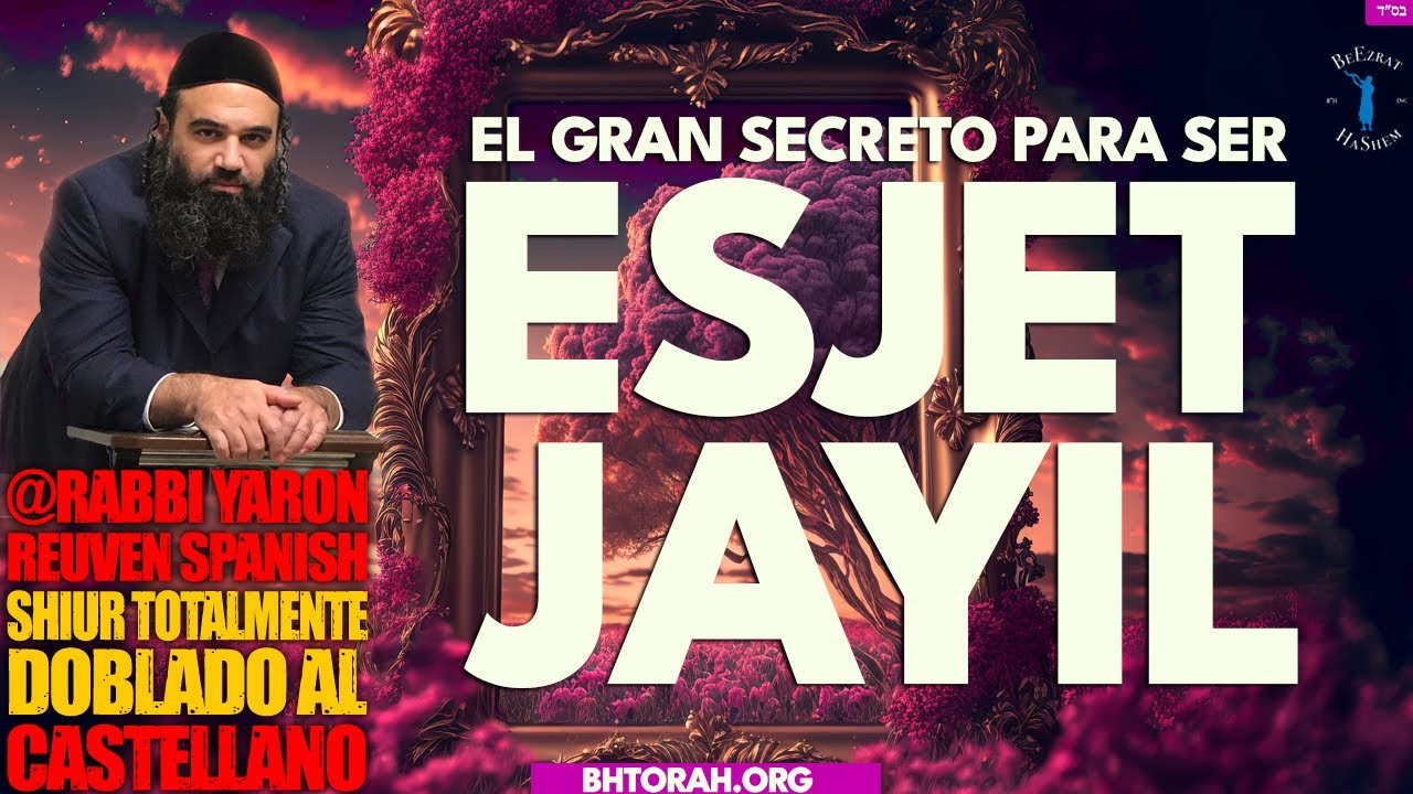 El gran secreto para ser una ESJET JAYIL - Un Shiur Torá totalmente ...