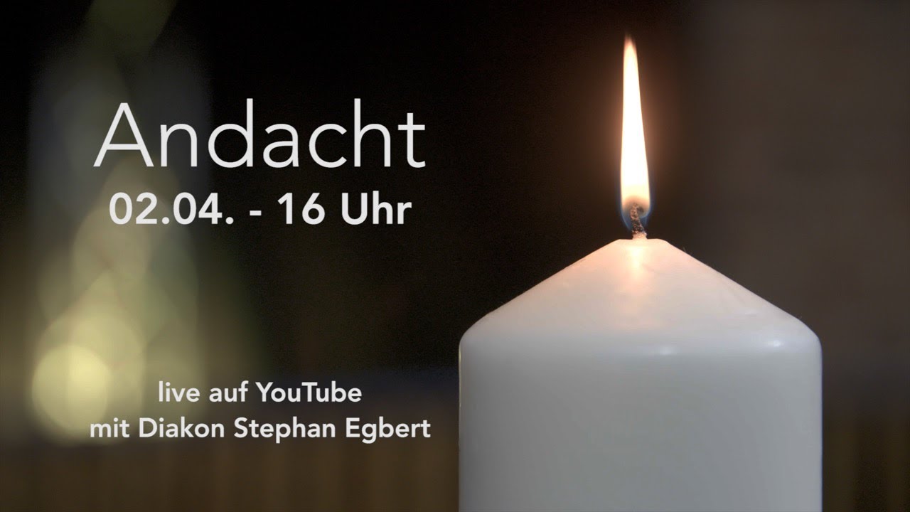Andacht - live mit Diakon Stephan Egbert - YouTube