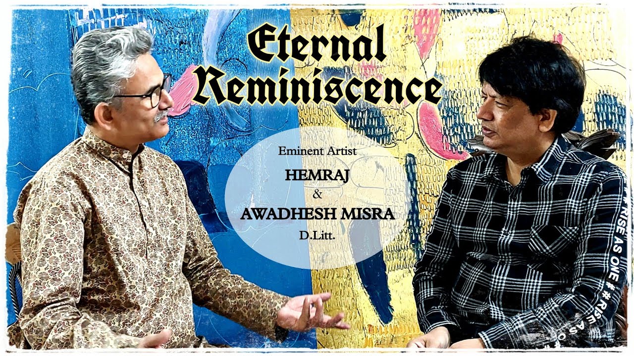 ETERNAL REMINISCENCE | An Interview of Eminent Artist HemRaj with Artist Awadhesh Misra D.Litt ...