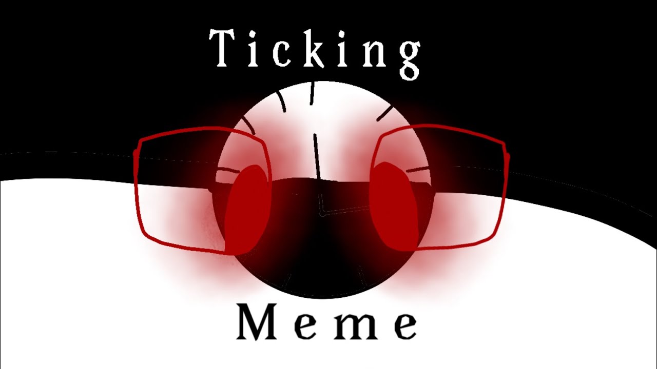 -Ticking- (MEME) - YouTube