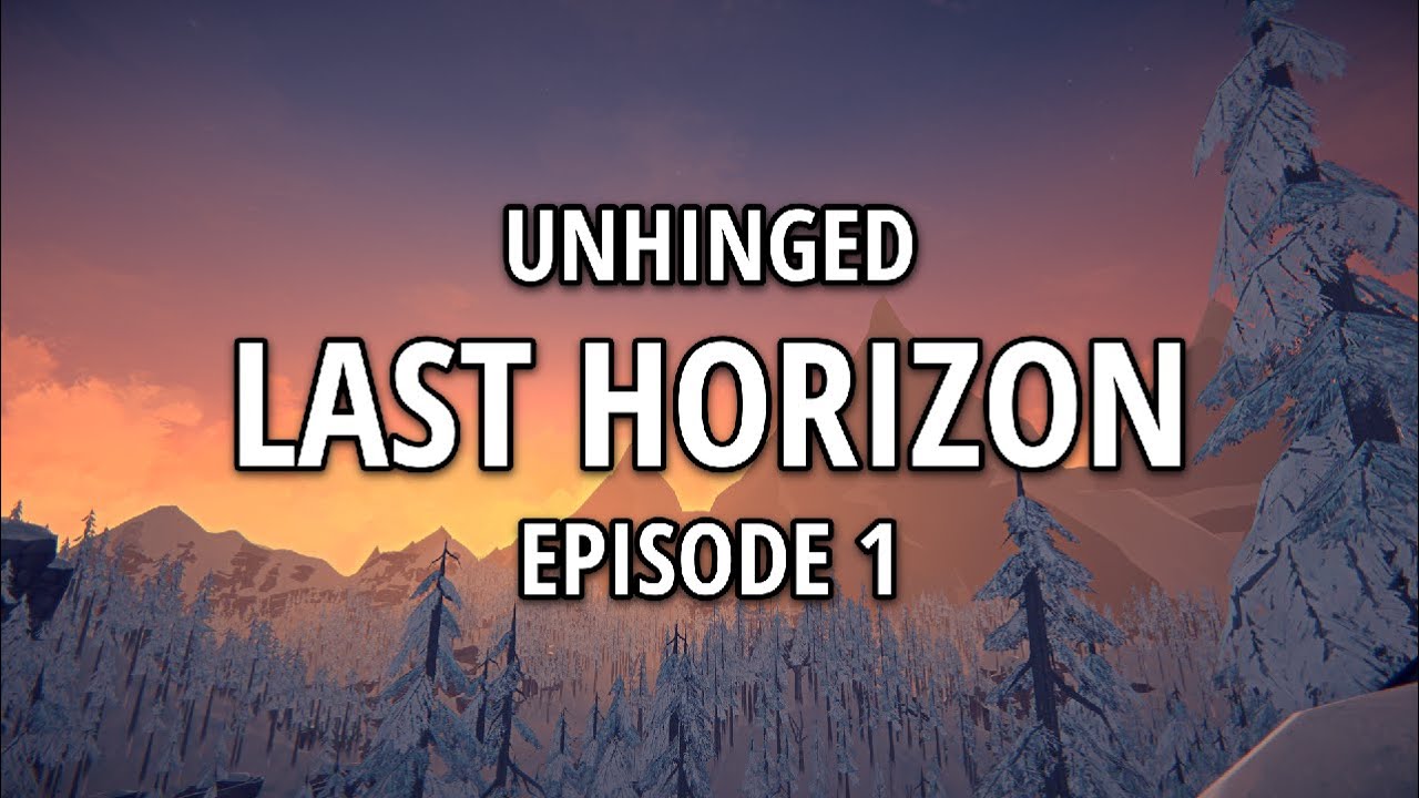 Unhinged Last Horizon | Part 1 - YouTube