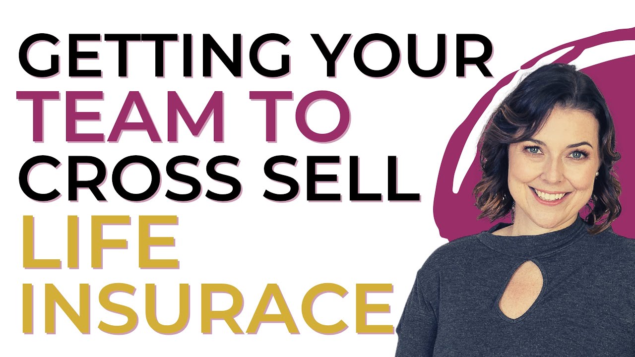Getting Your Team To Cross Sell Life Insurance - Life Insurance Script ...