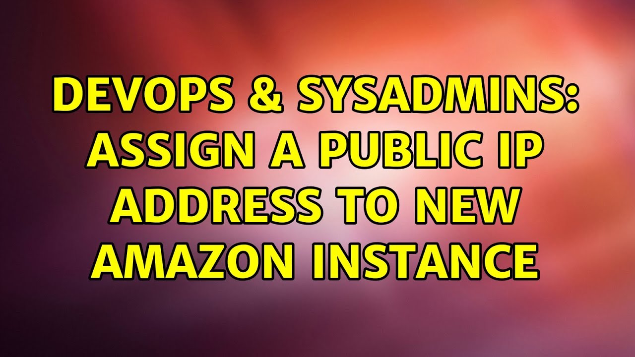 Devops And Sysadmins Assign A Public Ip Address To New Amazon Instance