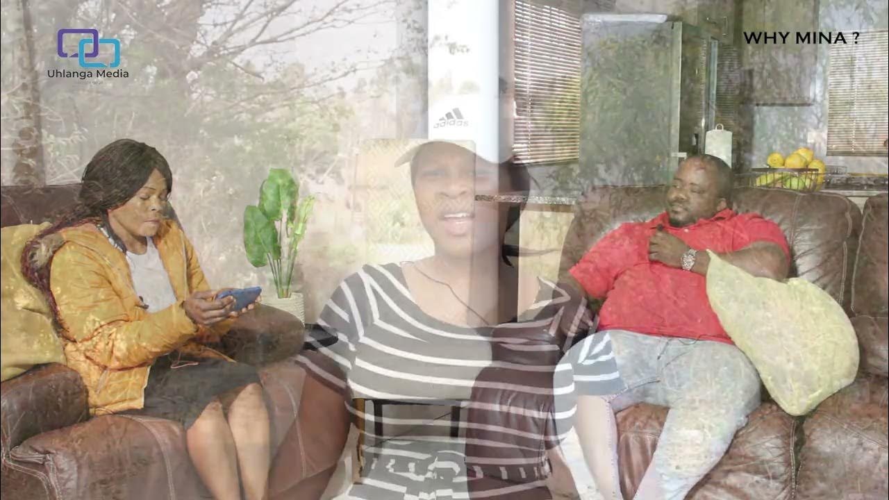 WHY MINA?? EPISODE 11// EBUHLENI NASEBUBINI NGIYOBA NAWE - YouTube
