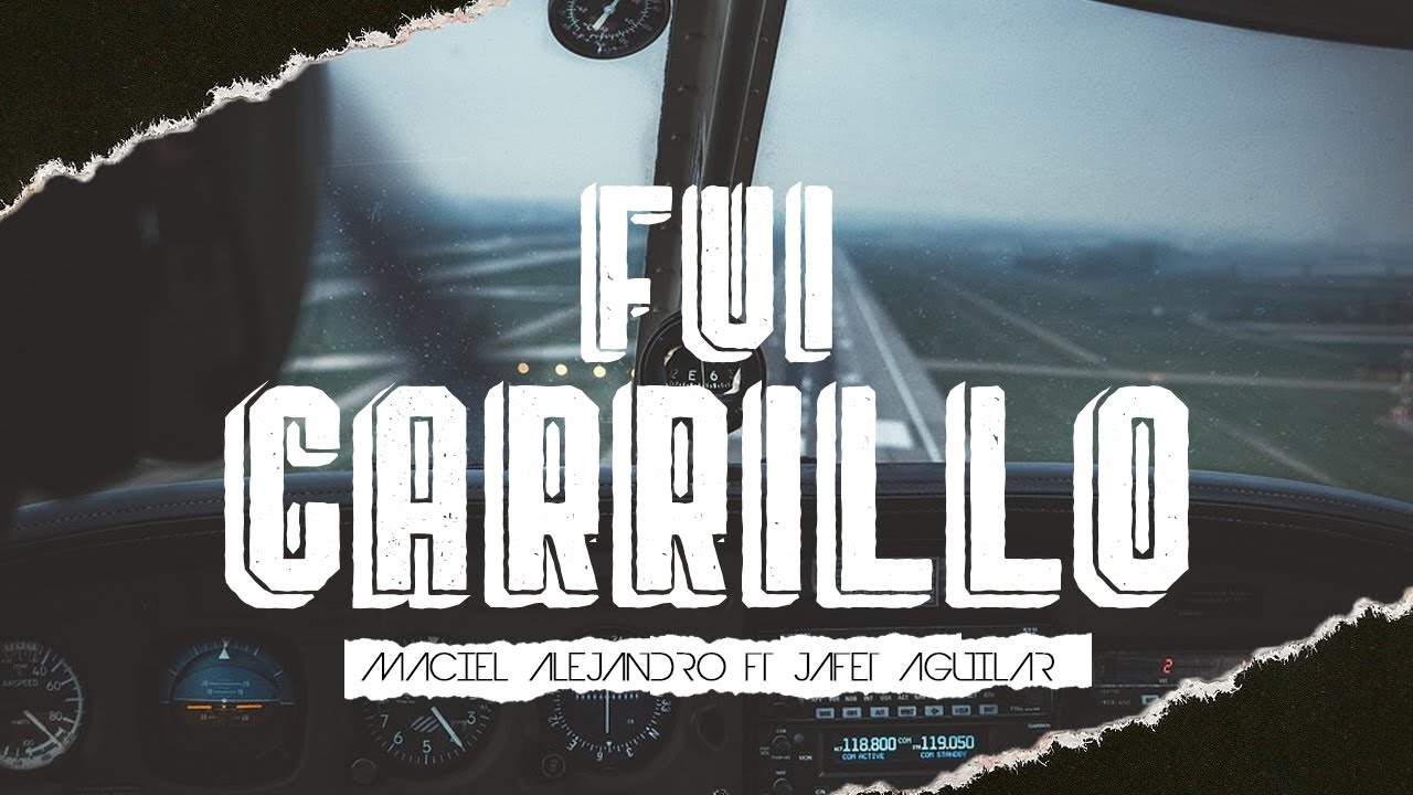 FUI CARRILLO- MACIEL ALEJANDRO FT. JAFET AGUILAR - YouTube