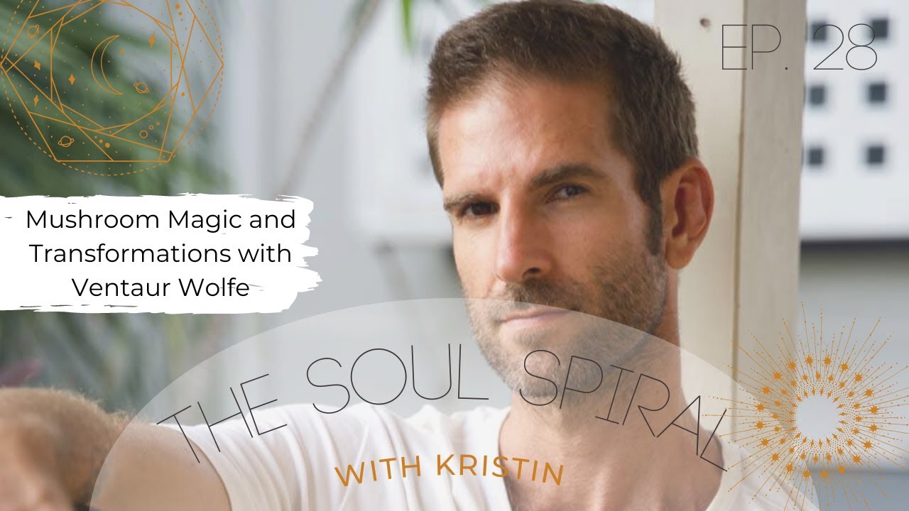 the soul spiral || 27. Mushroom Magic and Transformations with Ventaur ...