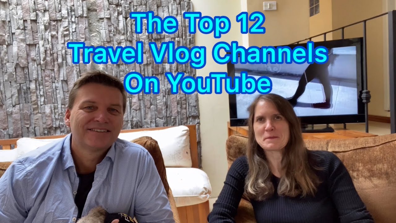 The Top 12 Travel Channels / Vloggers on YouTube - We just weren't ...