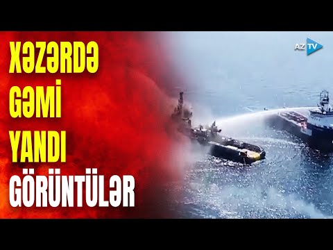 Xəzər dənizində nəhəng gəmi alovlar içində: FHN təcili hərəkətə keçdi – GÖRÜNTÜLƏR