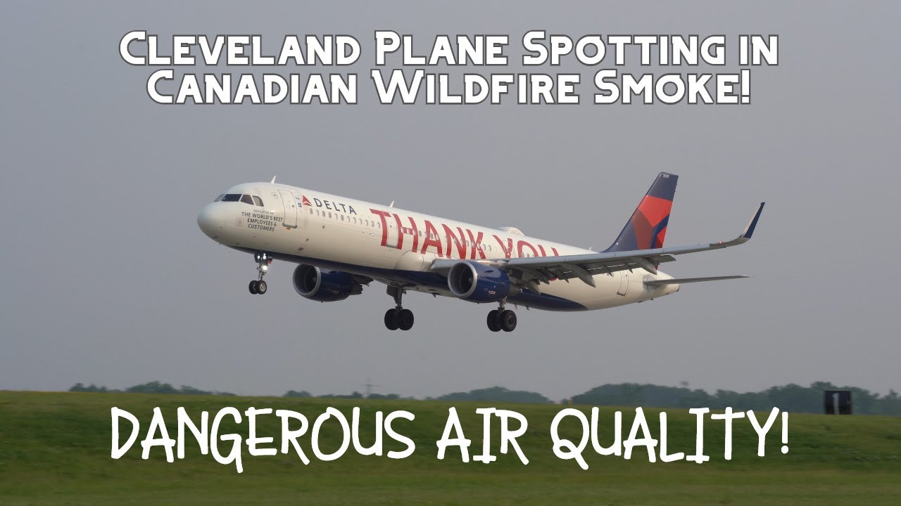 Cleveland Plane Spotting in Dangerous Canadian Wildfire Smoke Air ...
