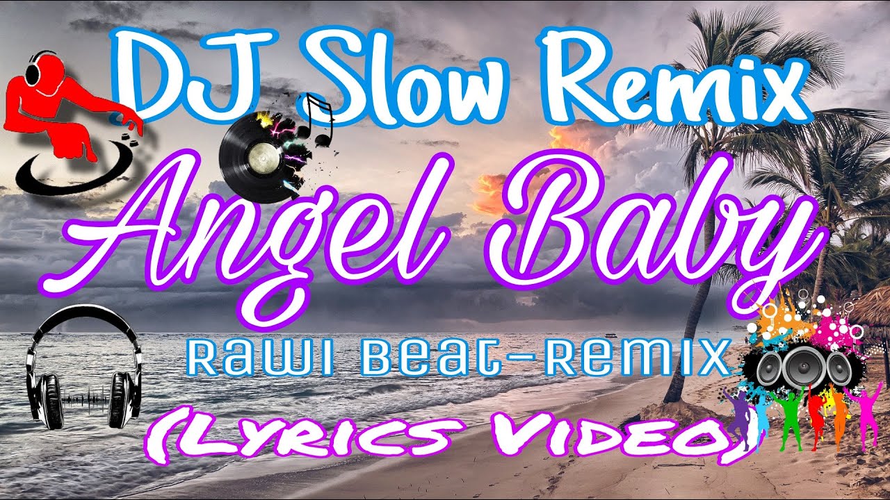 (SLOW REMIX) ANGEL BABY - RAWI BEAT - DJ SLOW REMIX (LYRICS VIDEO ...