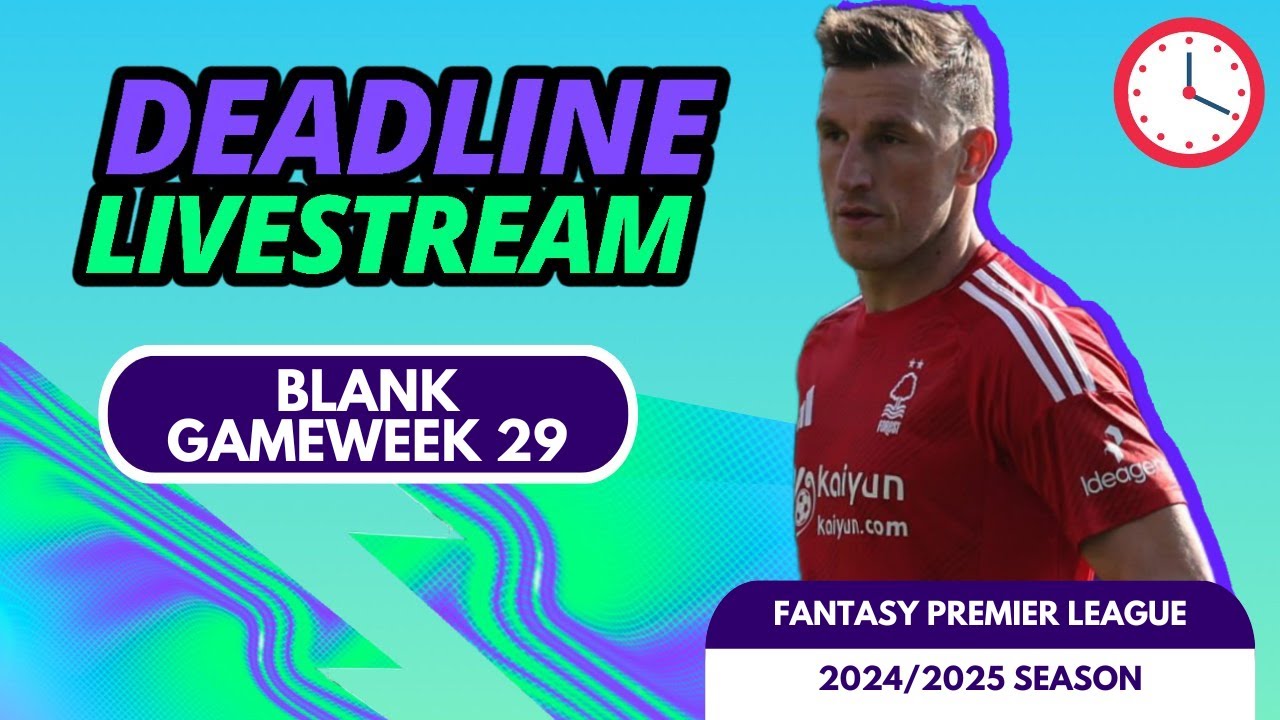 FPL DEADLINE STREAM BLANK GAMEWEEK 29 | FANTASY PREMIER LEAGUE 2024/25 ...