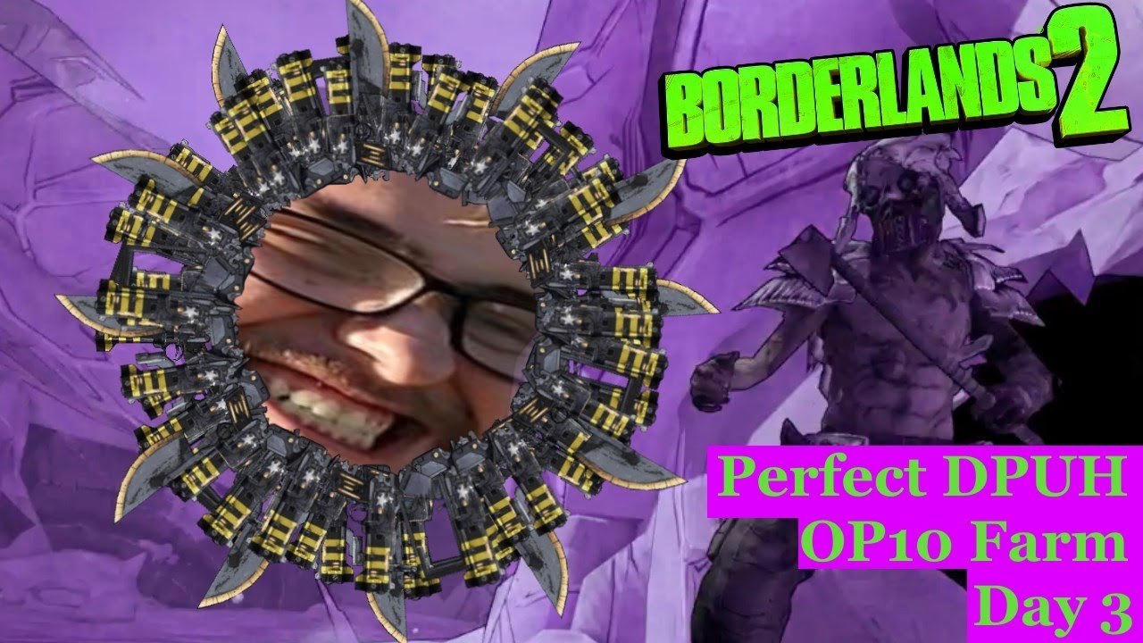 Borderlands 2 Perfect DPUH Farm VoDs: Day 3 - YouTube