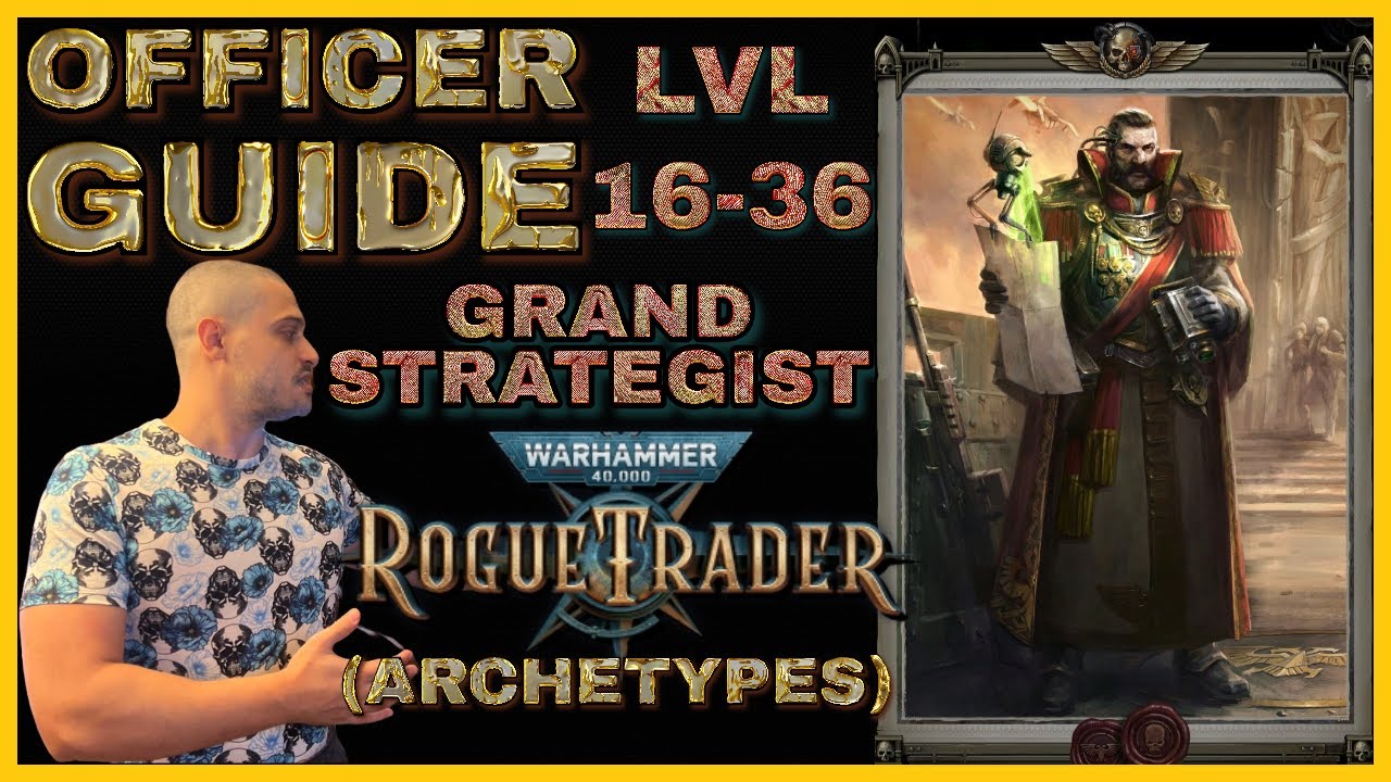 OFFICER Guide - GRAND STRATEGIST Archetype Build - Level 16 to 36 - Warhammer 40000: Rogue ...