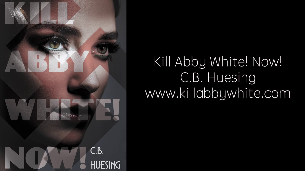 Official Trailer, Kill Abby White! Now! by C B Huesing - YouTube