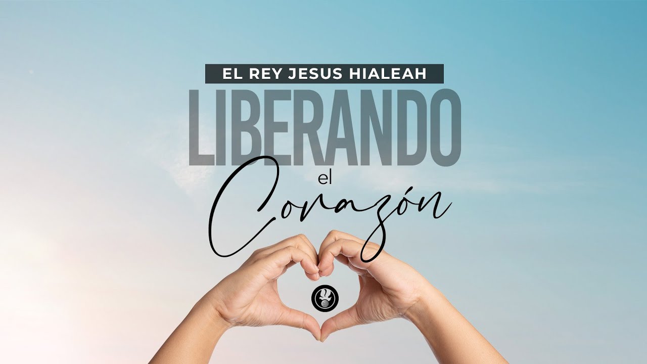 Liberando El Corazón | Rey Jesus Hialeah - YouTube