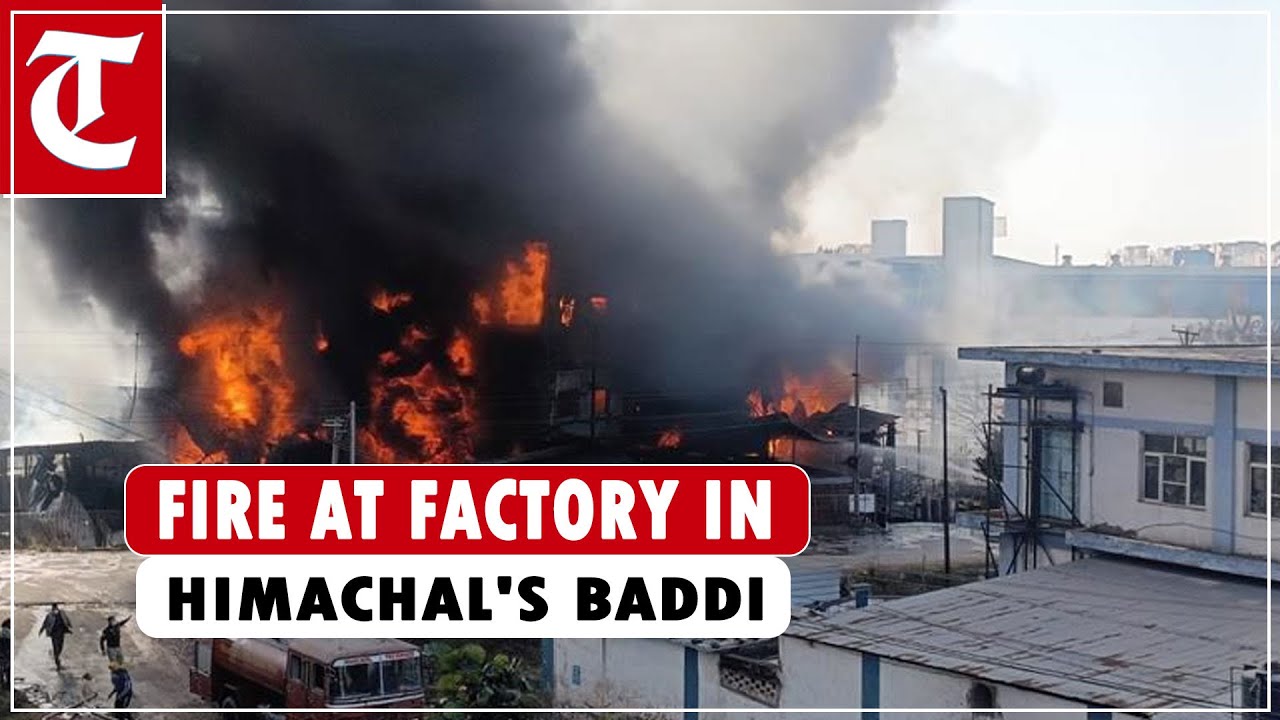 Several workers trapped in fire at cosmetic factory in Himachal's Baddi ...