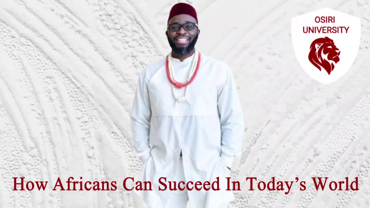 How Africans Can Succeed In Today's World (Osiri University Archives ...