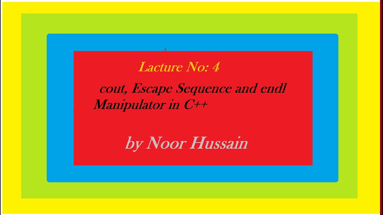 cout , Escape Sequence and endl Manipulator in C++ by Noor Hussain ...