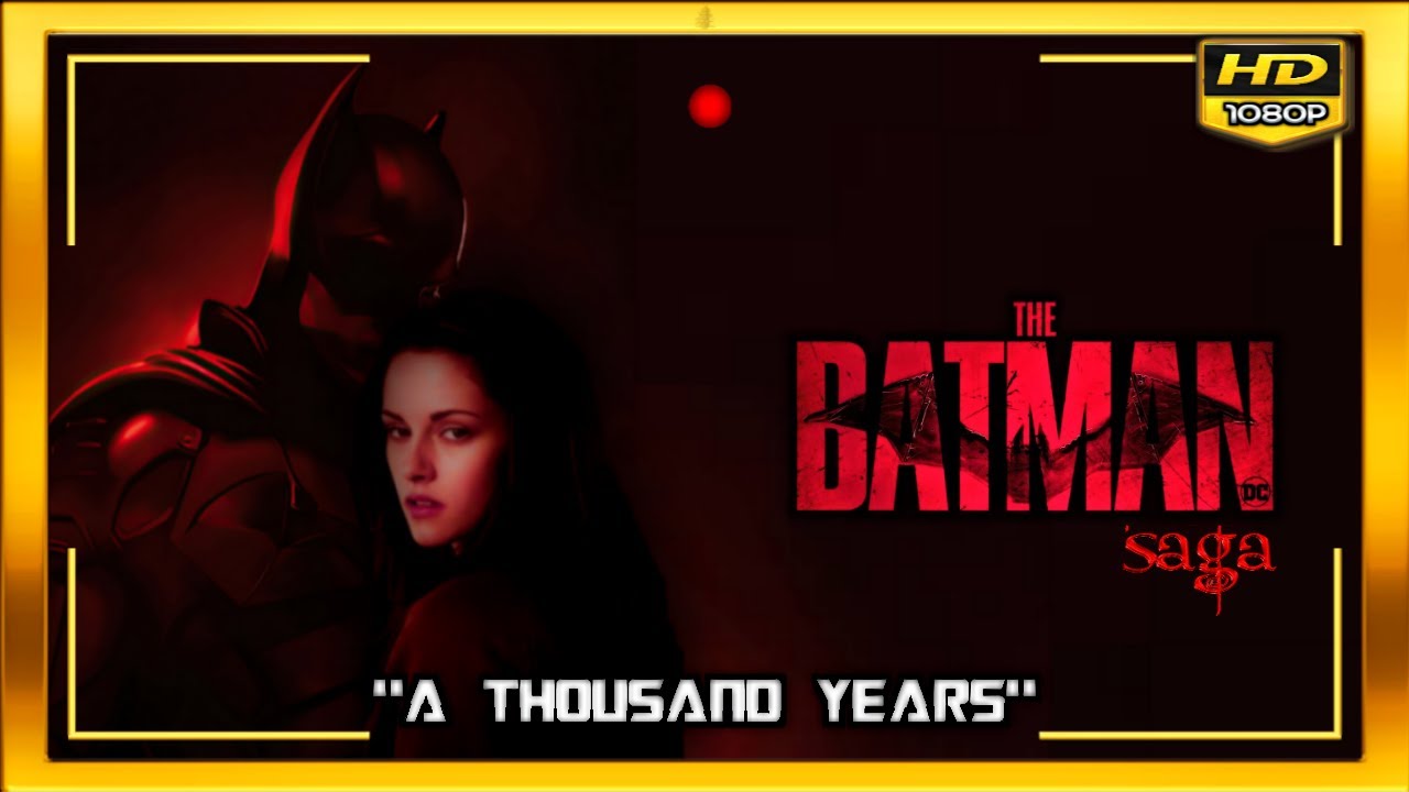 The Batman 🎵 A THOUSAND YEARs Twilight Saga, Robert Pattinson and ...
