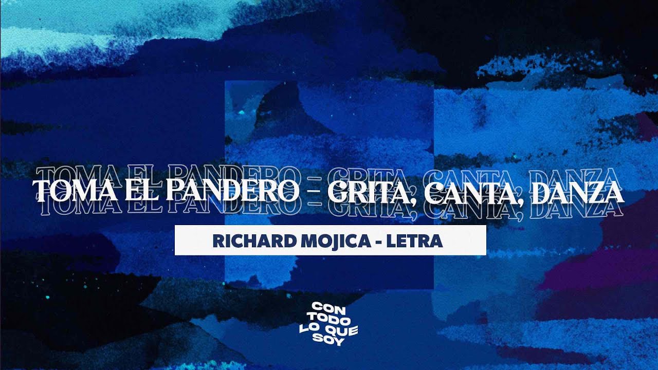 TOMA EL PANDERO - GRITA, CANTA, DANZA / Letra - Richard Mojica - YouTube
