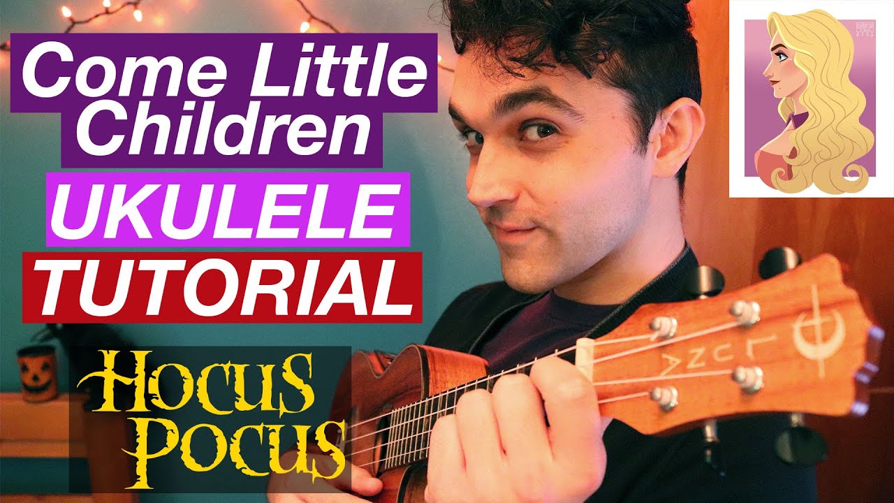 Come Little Children | Ukulele Tutorial | how to play the Hocus Pocus ...