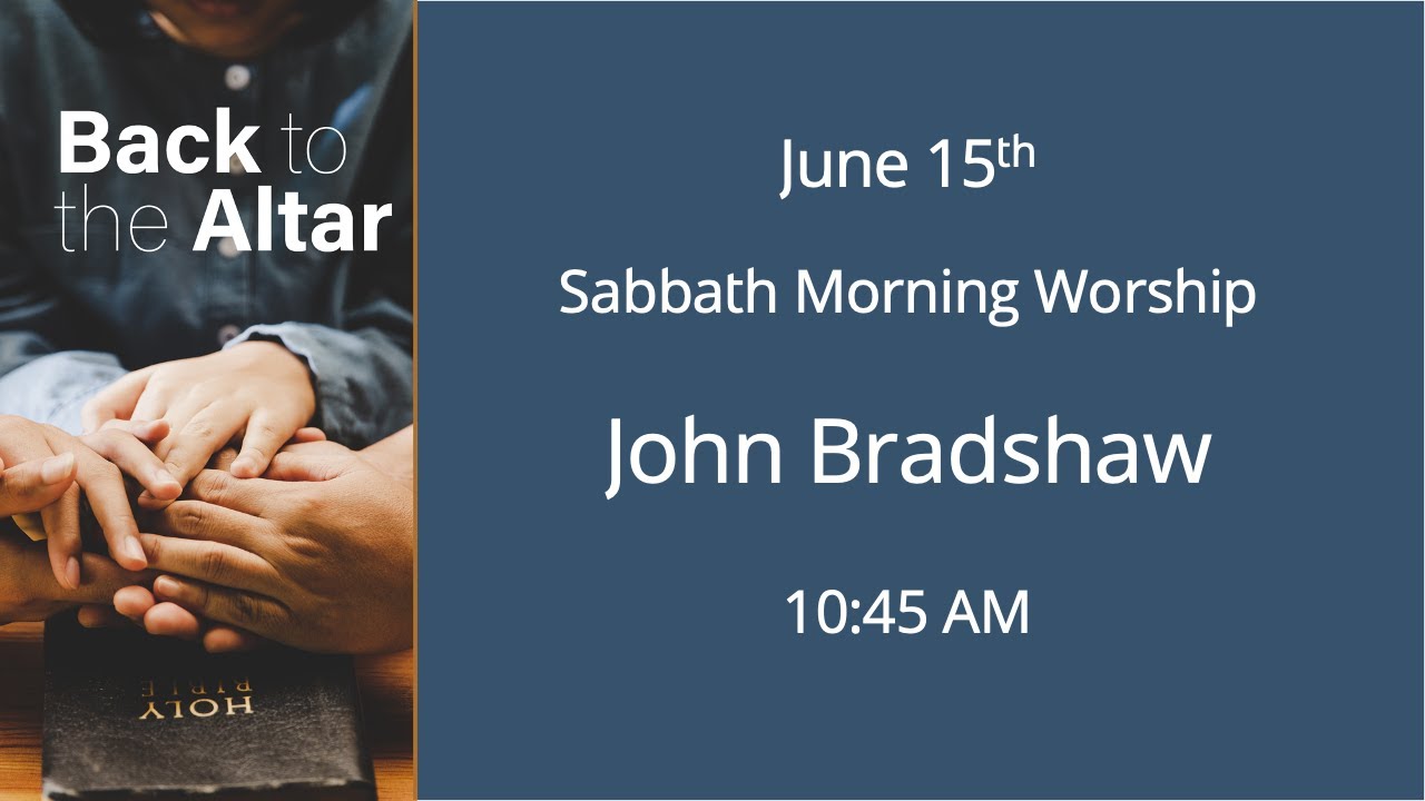 June 15th Sabbath Morning Worship - John Bradshaw - YouTube