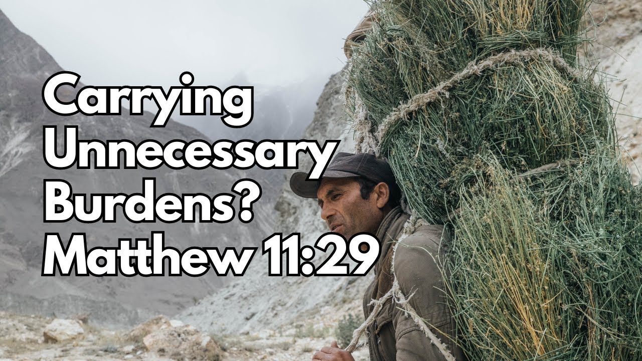 Are You Carrying Unnecessary Burdens? - Matthew 11:29 - Daily Devotion ...
