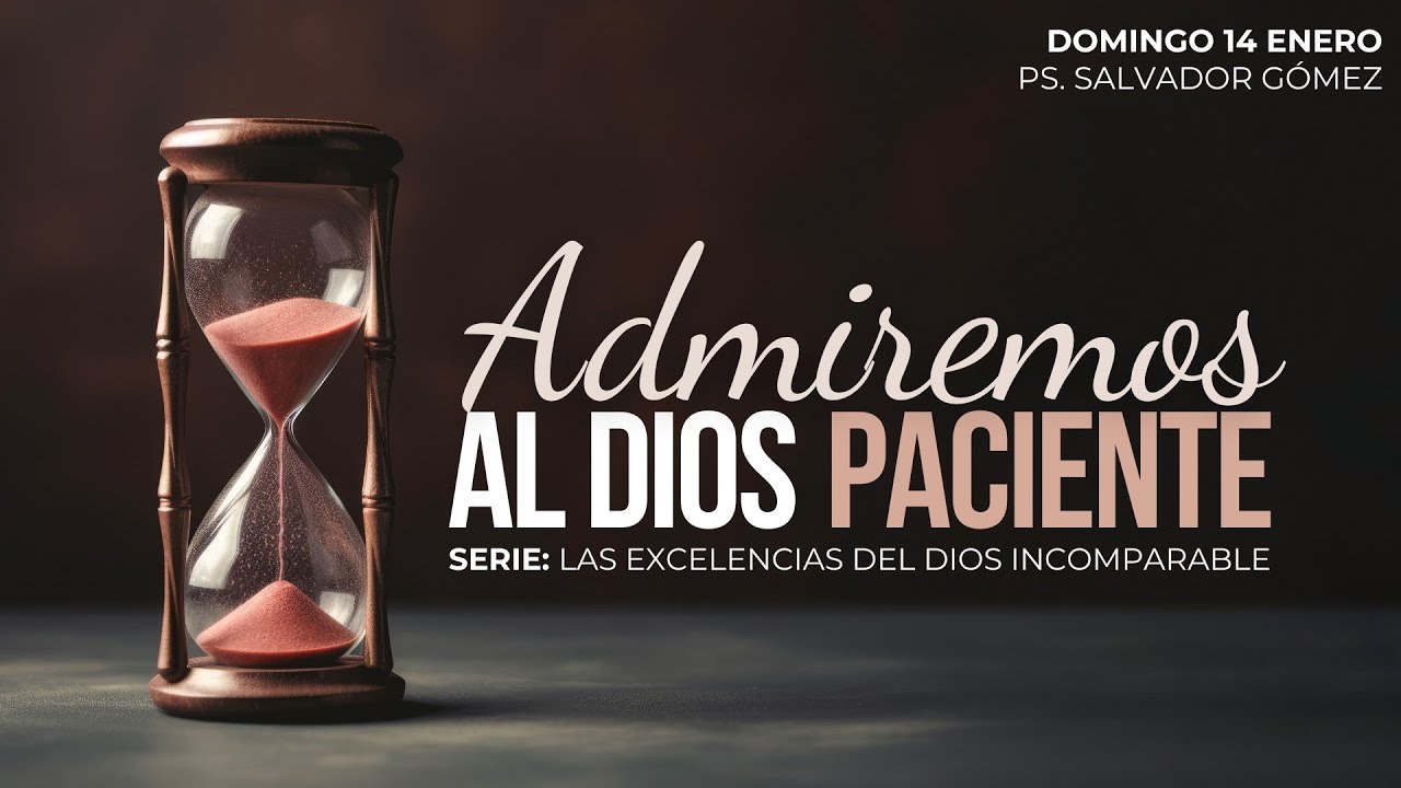 Admiremos al Dios paciente | Pr. Salvador Gómez Dickson - YouTube