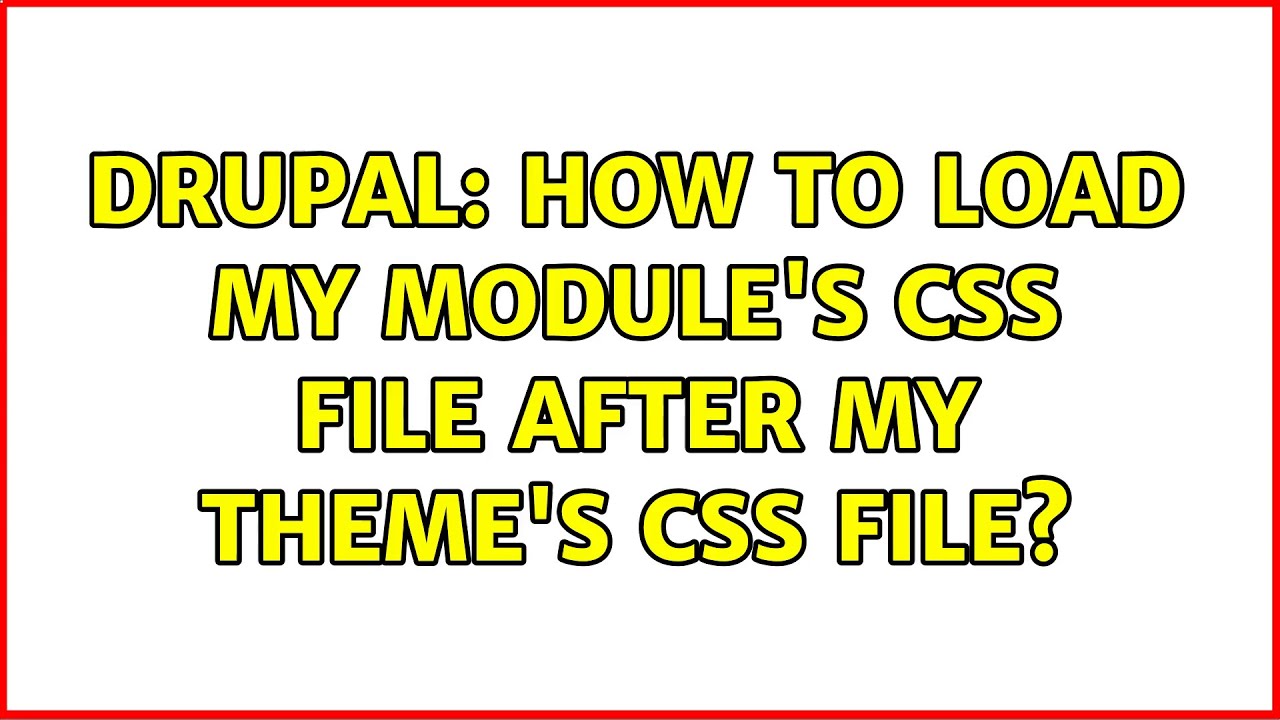 Drupal How To Load My Modules Css File After My Themes Css File 2 5322