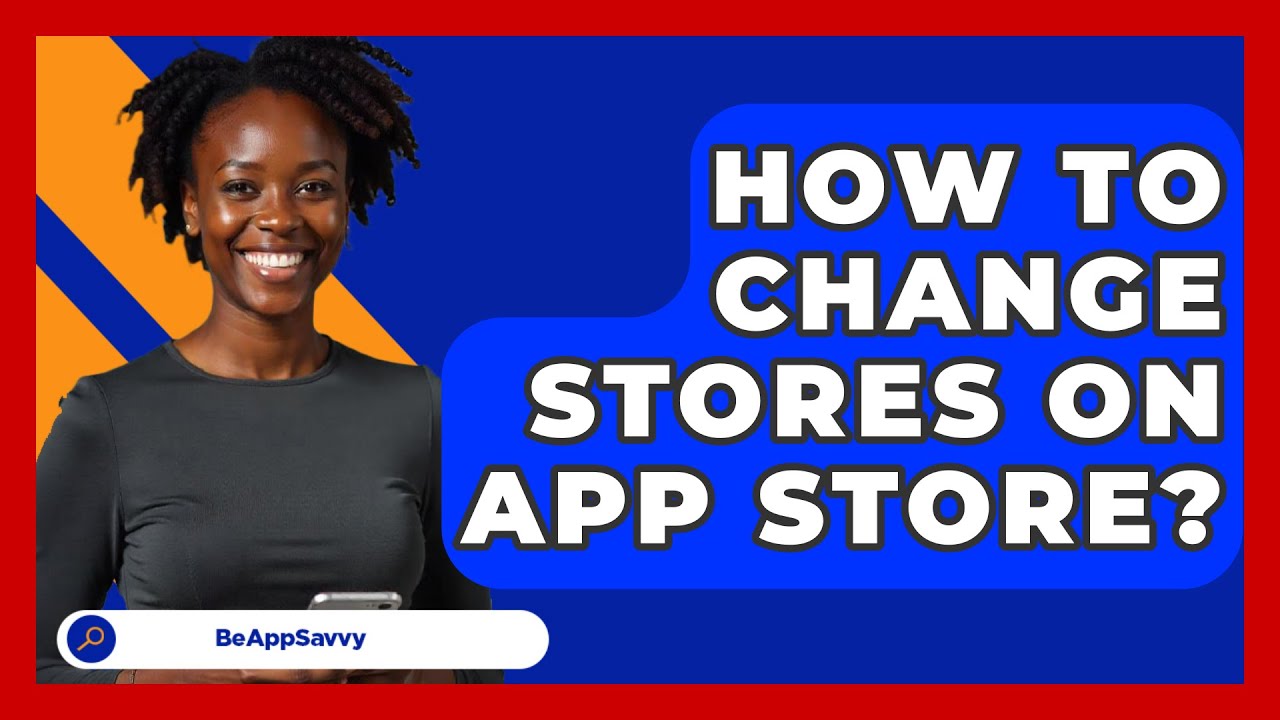 How To Change Stores On App Store? - Be App Savvy - YouTube