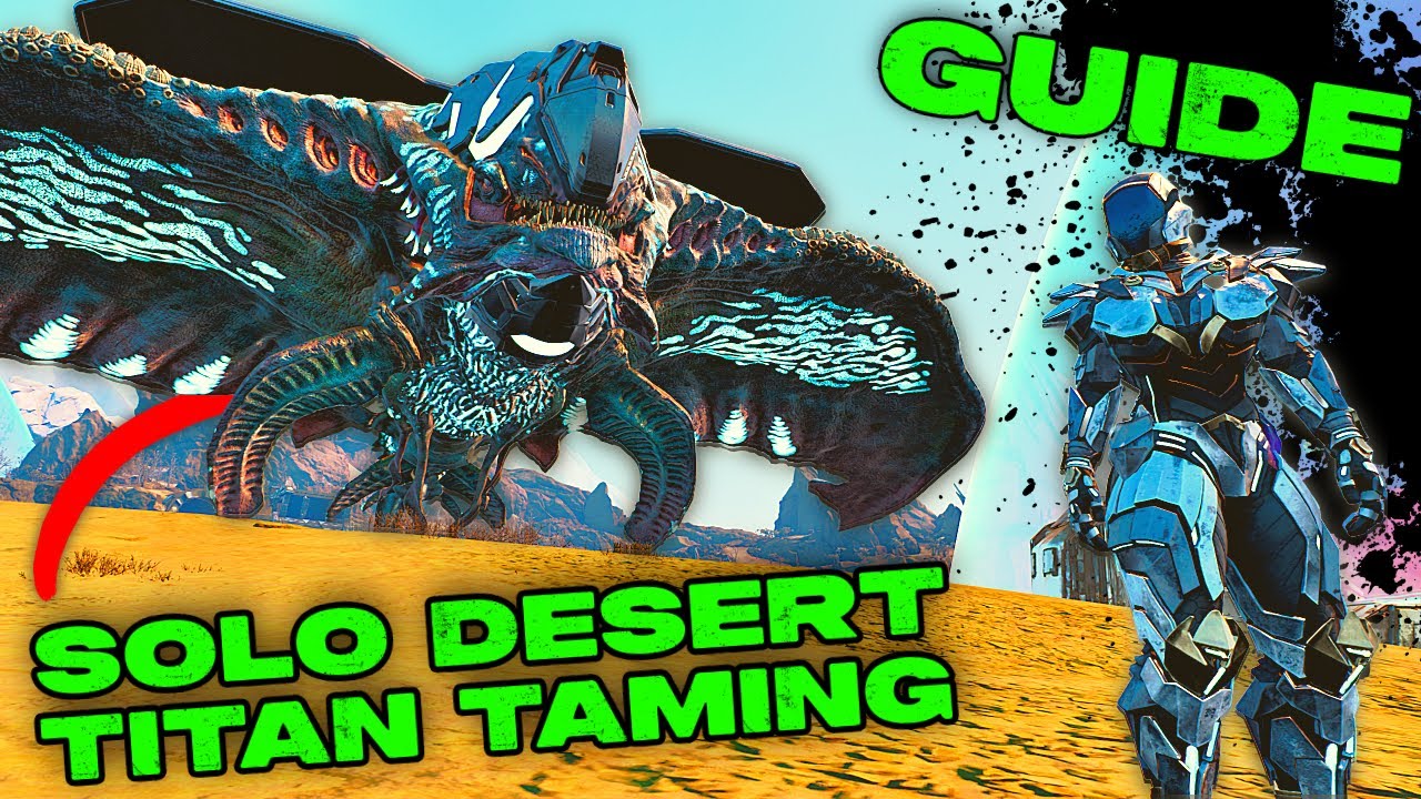 SOLO DESERT TITAN Taming GUIDE!!! How To Easily Tame The Desert Titan In Ark Survival Ascended ...