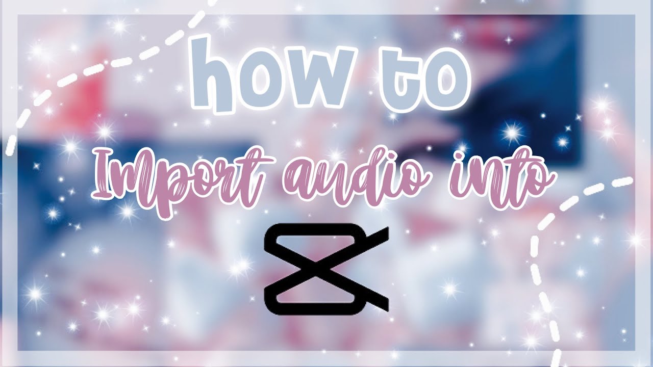 How To Import Audio Into CapCut YouTube how-to-import-audio-into-capcut-youtube