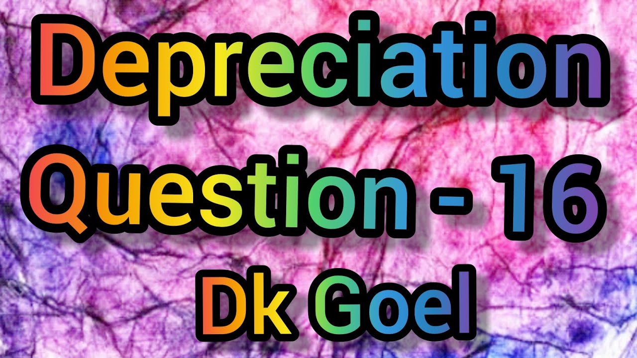 Depreciation || Question - 16 || Class - 11 || Dk Goel || - YouTube
