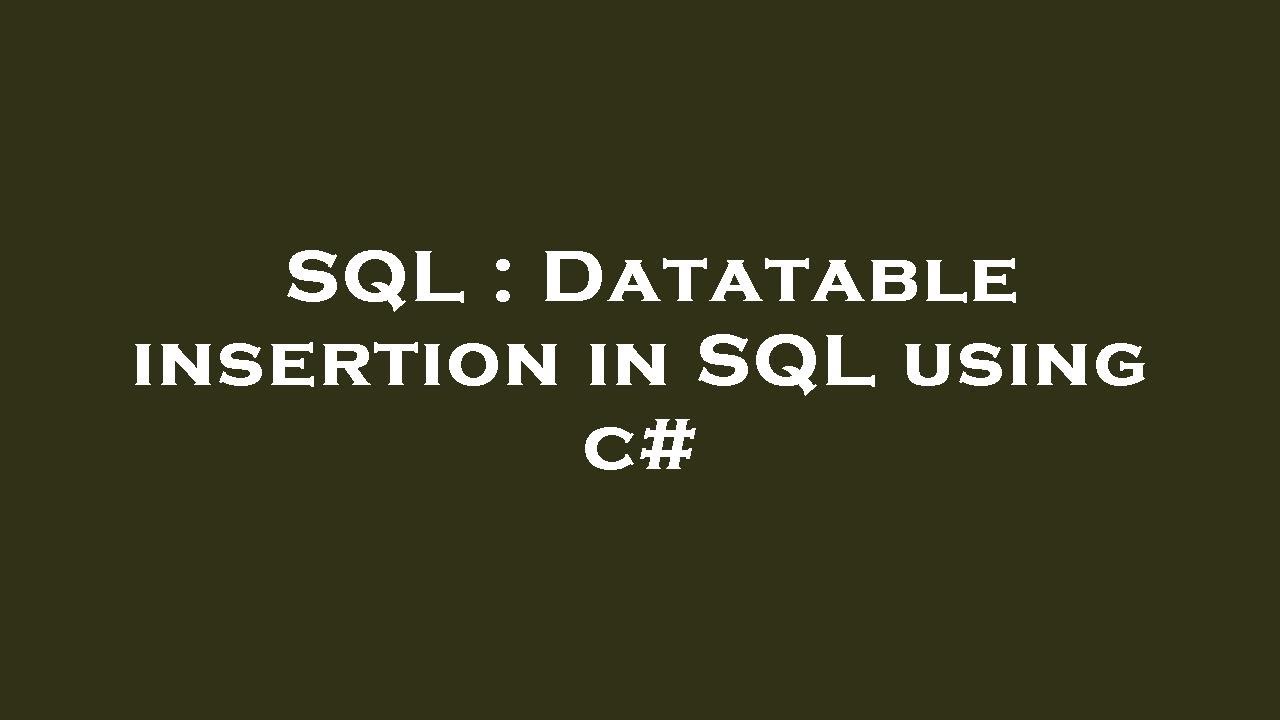 Sql Datatable Insertion In Sql Using C Youtube 2849
