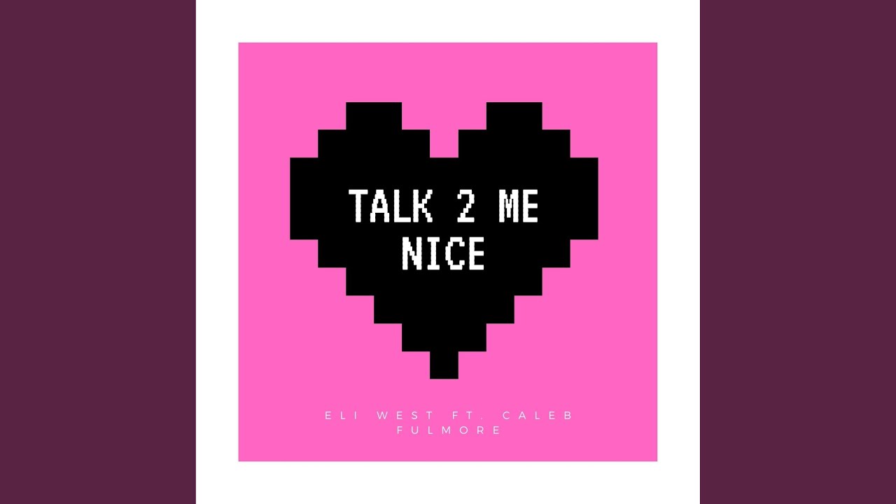 Talk 2 Me Nice (feat. Caleb Fulmore) - YouTube