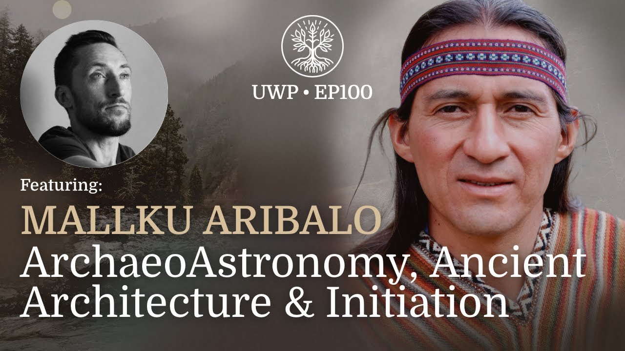 Universe Within Podcast Ep100 - Mallku Aribalo - ArchaeoAstronomy ...