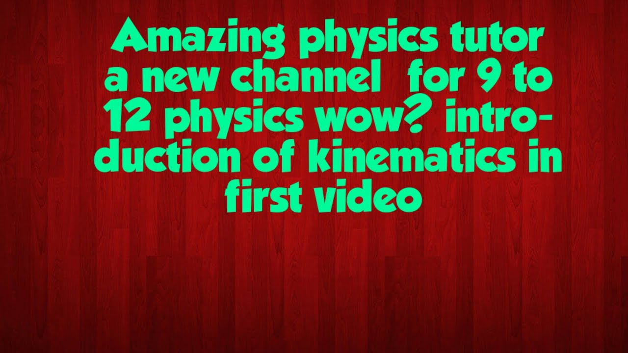 A new physics channel wow ? introduction of kinematics first video ...