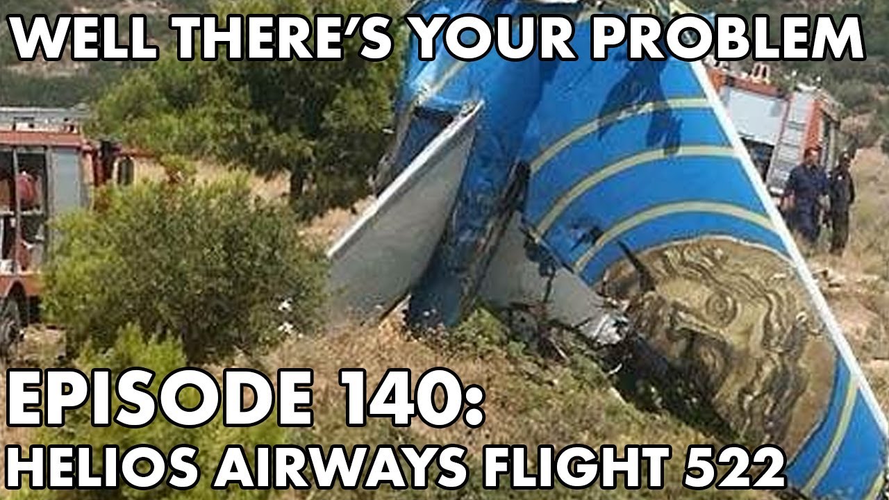 Well There's Your Problem | Episode 140: Helios Airways Flight 522 ...