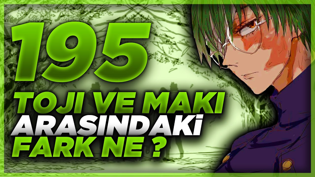 TOJI VE MAKI ARASINDAKİ FARK NE ? | JUJUTSU KAİSEN 195. BÖLÜM ...