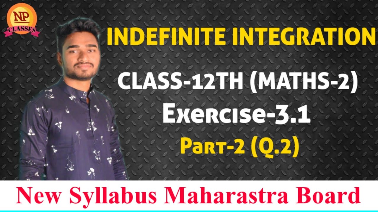 INDEFINITE INTEGRATION-Class 12th-New syllabus-Exercise 3.1(Part-2 ...
