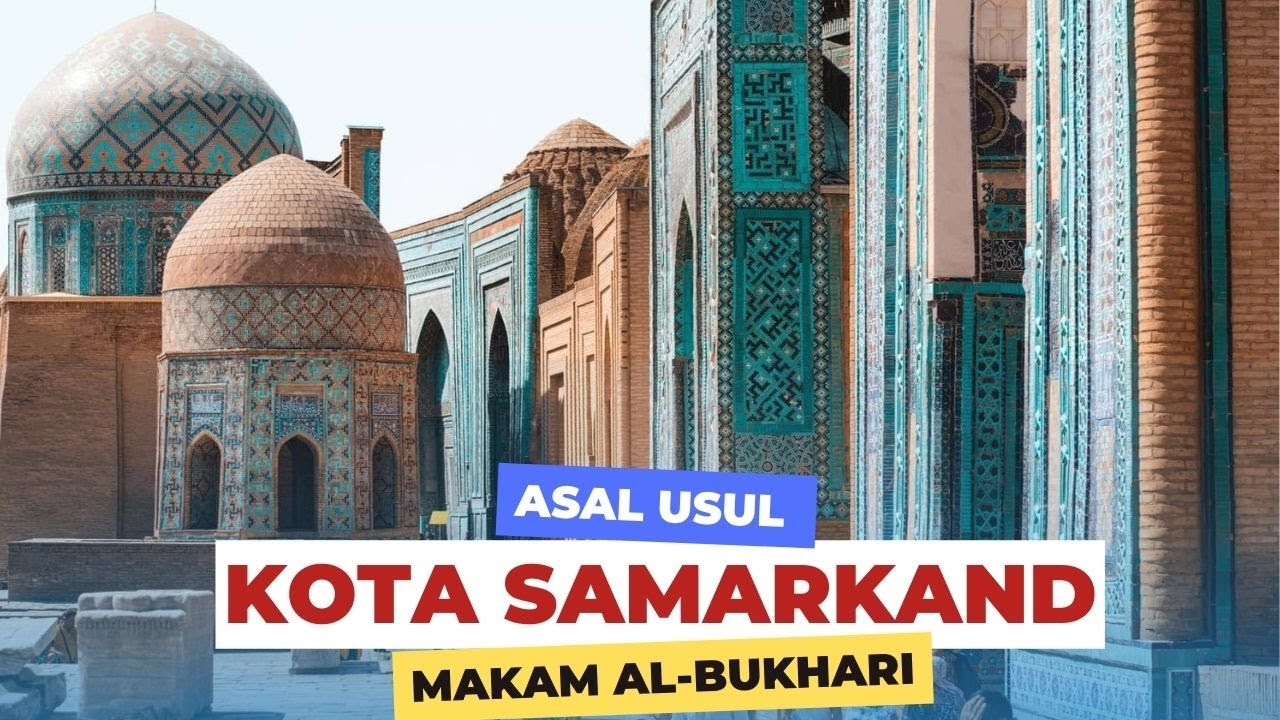 Asal Usul kota Samarkandi Uzbekistan - Mak4m Imam Al- Bukhari - tembus ...
