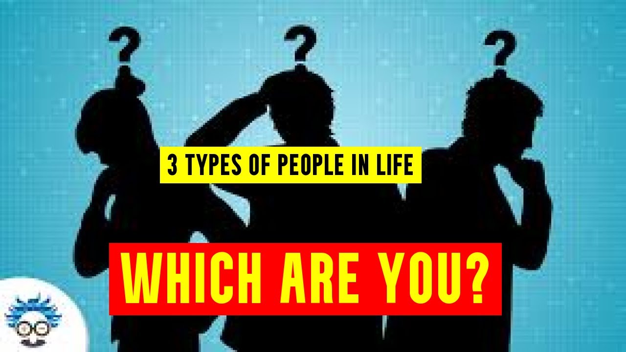 The Three Kinds of People in Life – Which One Are You? |why life ...